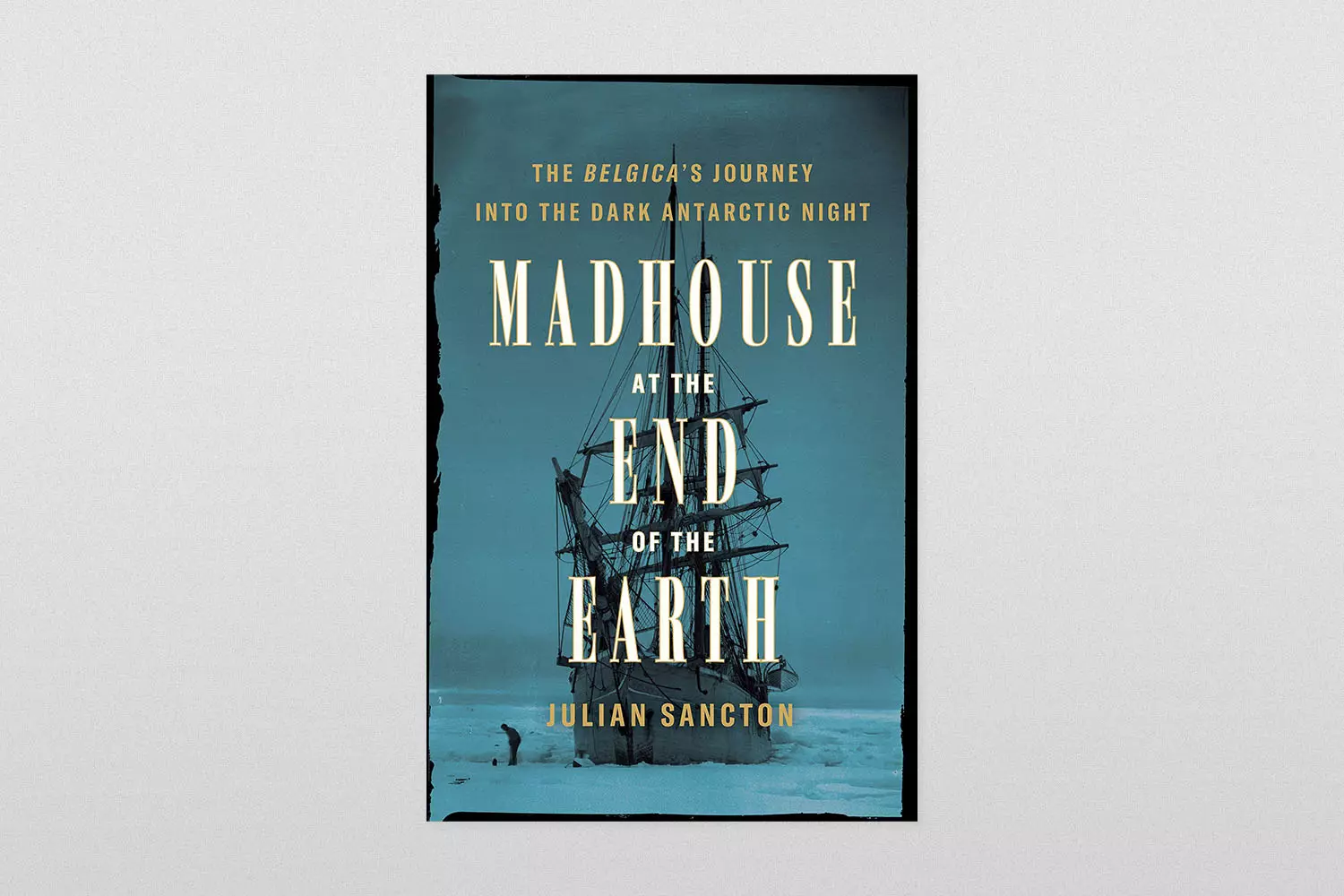 Madhouse at the End of the Earth: The Belgica's Journey into the Dark Antarctic Night